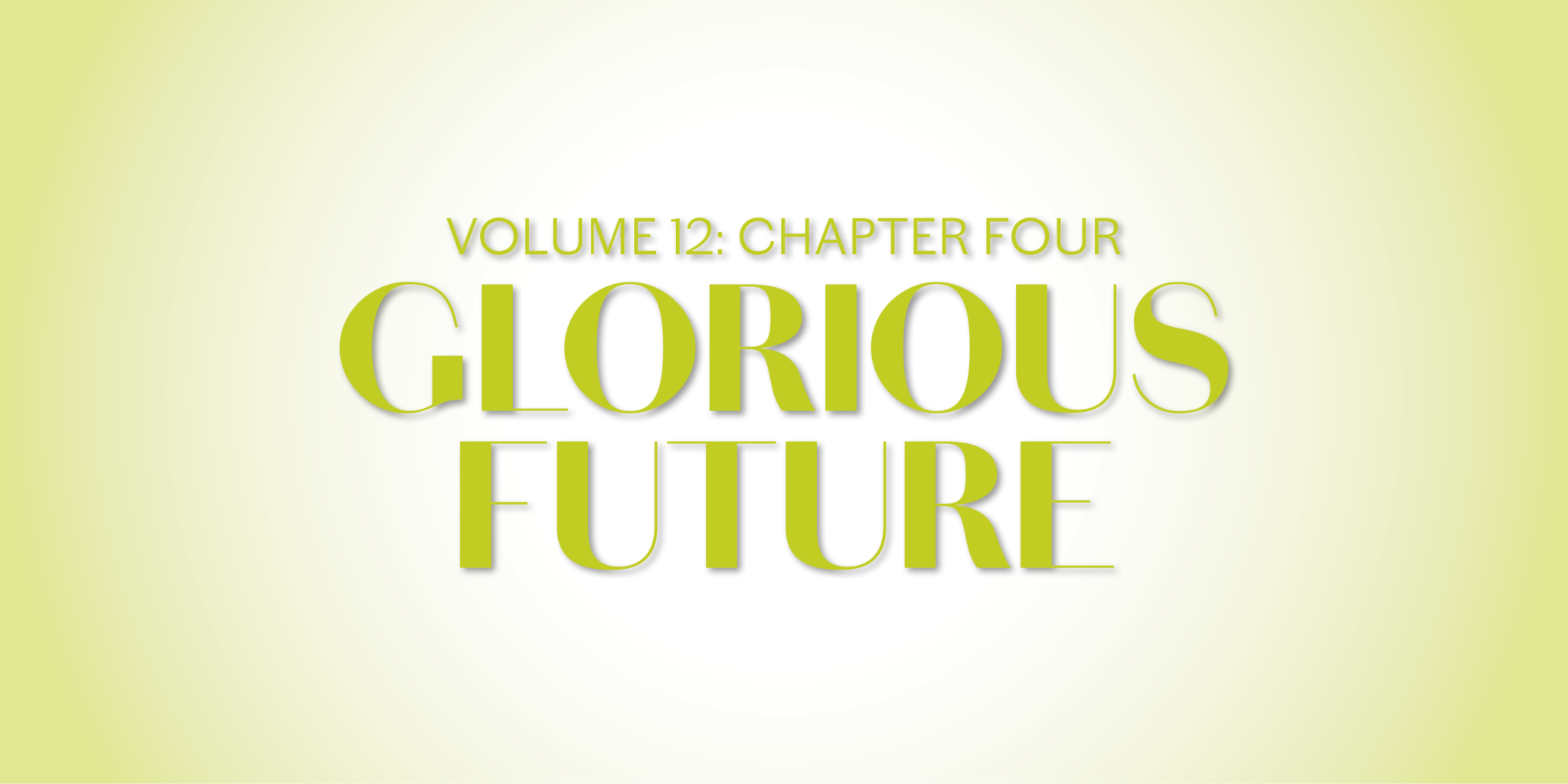 Volume 12: Chapter Four—Glorious Future - World Tribune